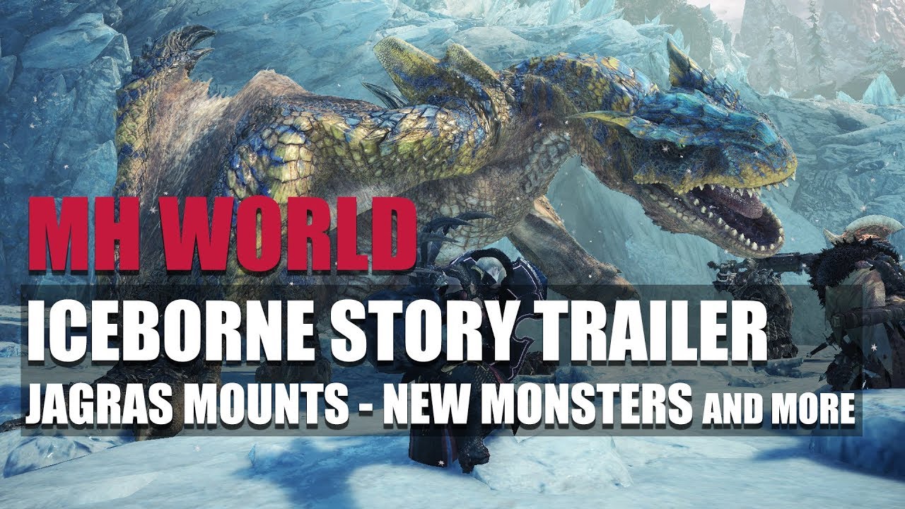 MONSTER HUNTER WORLD - ICEBORNE STORY TRAILER -JAGRAS MOUNTS - NEW ...