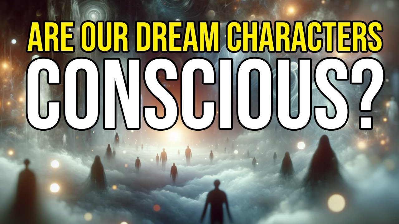 Are Our Dream Characters Conscious? - YouTube