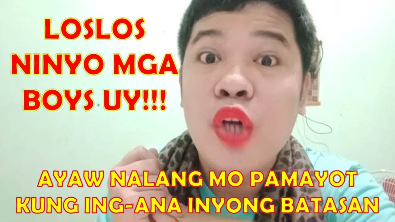 LOSLOS NINYO MGA LAKI UY II AYAW NALANG MO PAMAYOT KUNG INGON-ANA ... LOSLOS NINYO MGA LAKI UY II AYAW NALANG MO PAMAYOT KUNG INGON-ANA ...