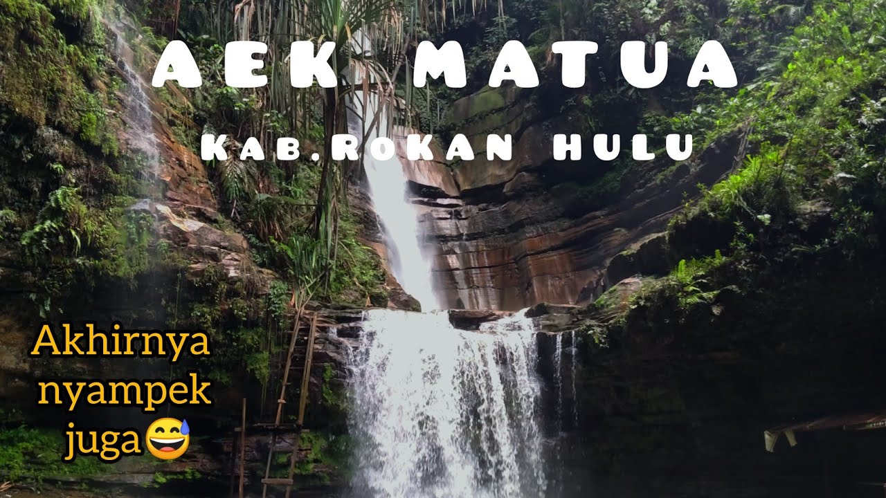 MY TRIP MY ADVENTURE ll AEK MATUA ROKAN HULU - YouTube
