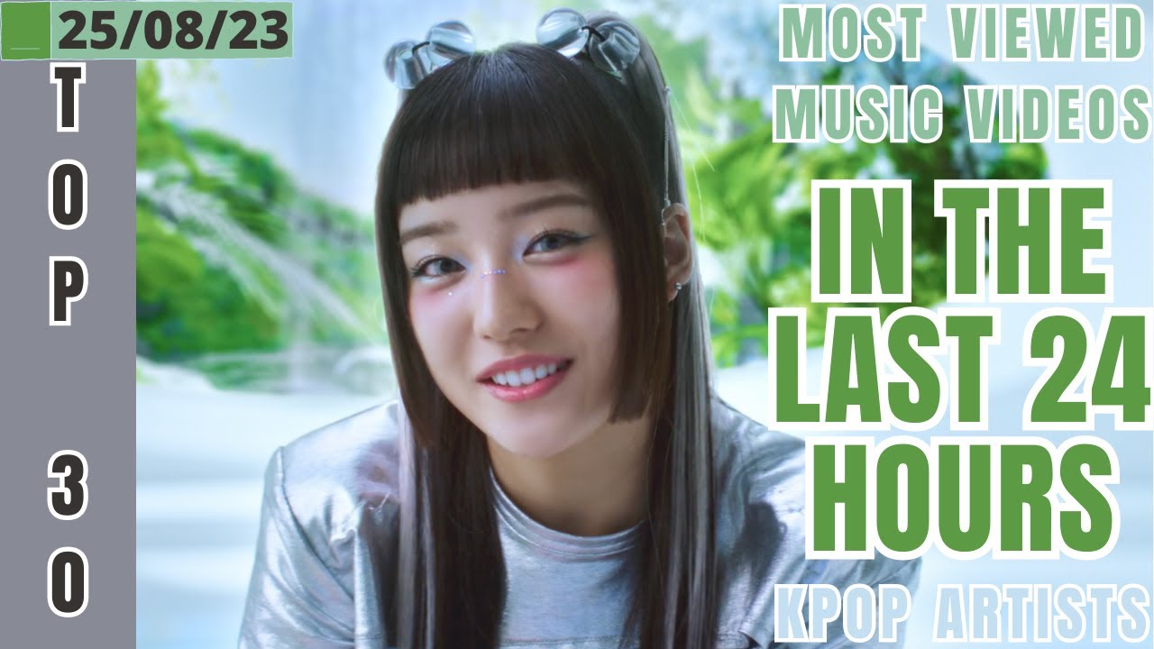 [TOP 30] MOST VIEWED MUSIC VIDEOS BY KPOP ARTISTS IN THE LAST 24 HOURS | 25 AUG 2023 - YouTube