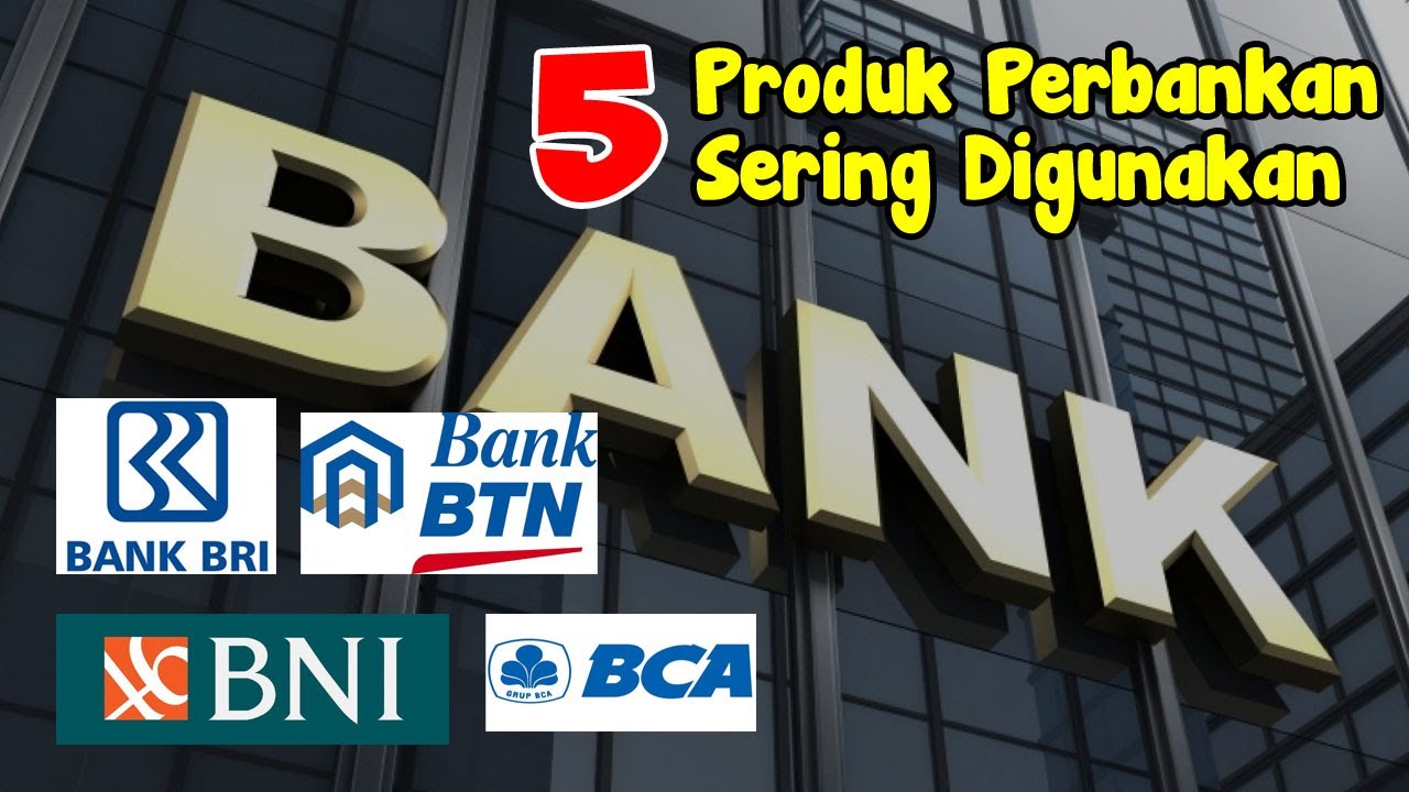 5 Jenis Produk Bank Paling Banyak Digunakan Oleh Nasabah Di Indonesia ...