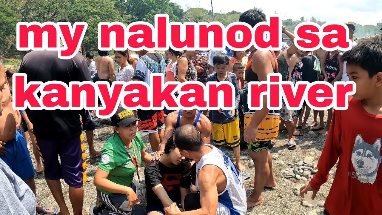 my nalunod sa kanyakan river - YouTube