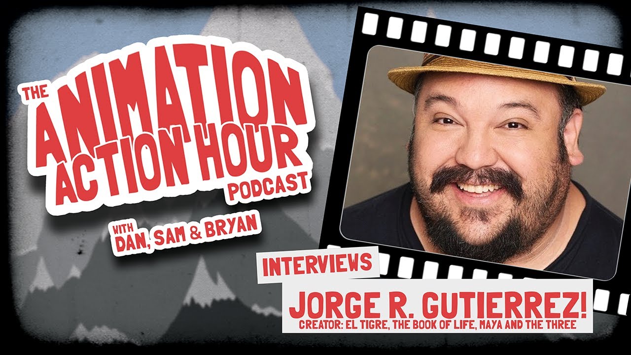 Animation Action Hour #19: We Interview Jorge R. Gutierrez! (El Tigre ...