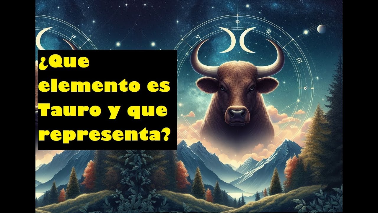 Tauro y su elemento: Características del signo zodiacal y que le aporta ...