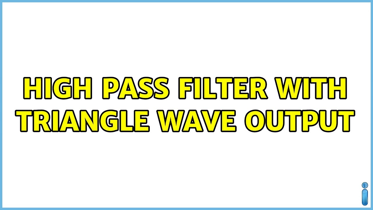 High pass filter with triangle wave output (2 Solutions!!) - YouTube