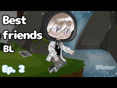 Best friends || Bl || Gcmm || ep. 2