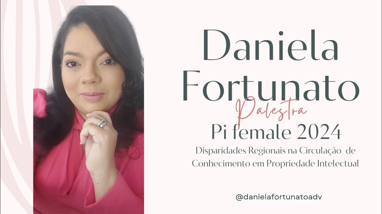 Palestra Ms Daniela Fortunato Barbosa de Lima - Evento PI FEMALE 2024 ...