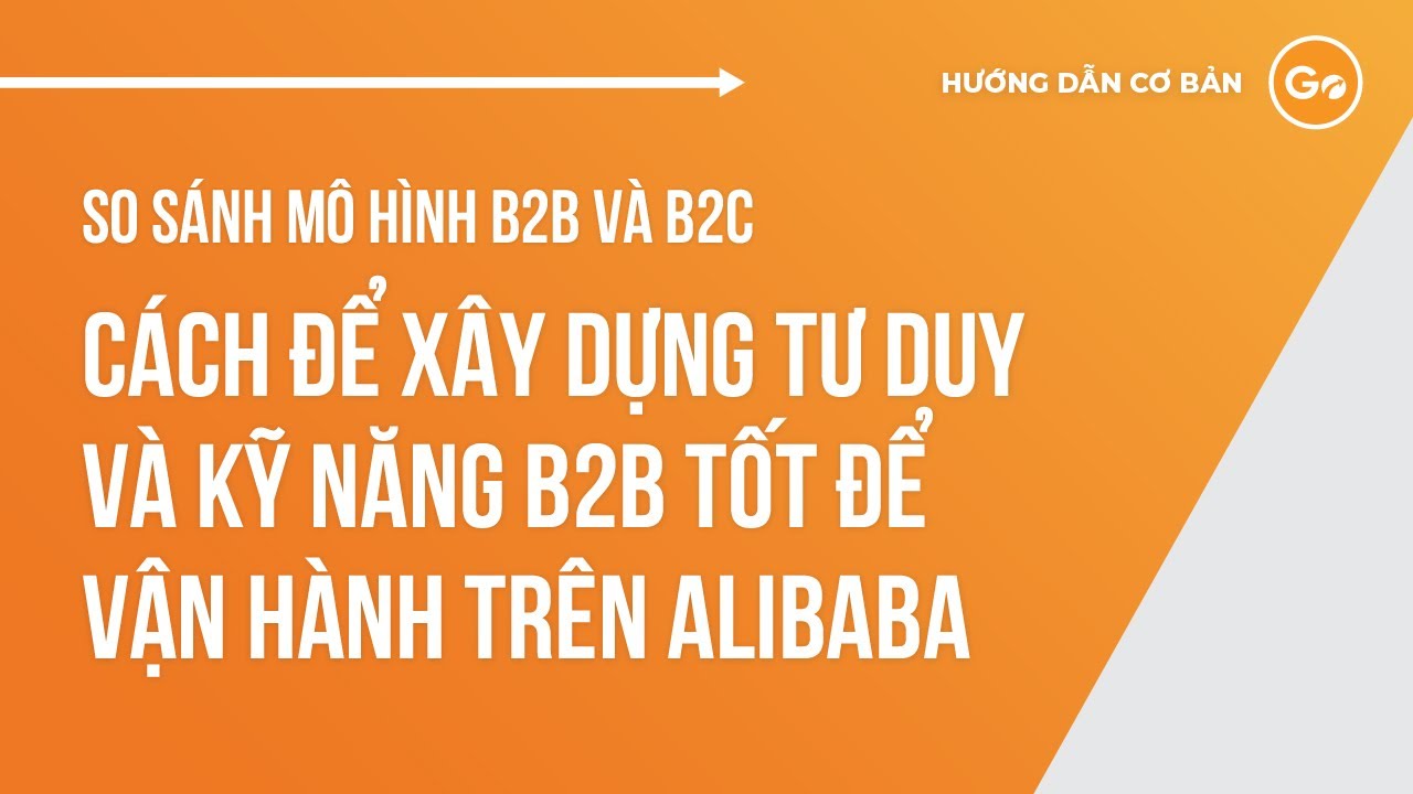 So Sánh Mô Hình B2B, B2C Và Cách Để Xây Dựng Tư Duy Và Kỹ Năng B2B Tốt ...