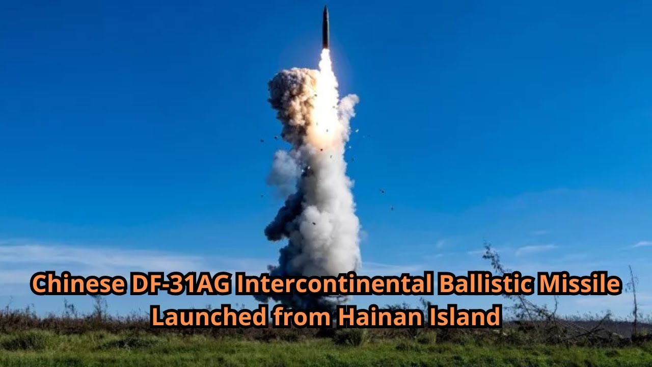 Chinese DF 31AG Intercontinental Ballistic Missile Launched from Hainan ...