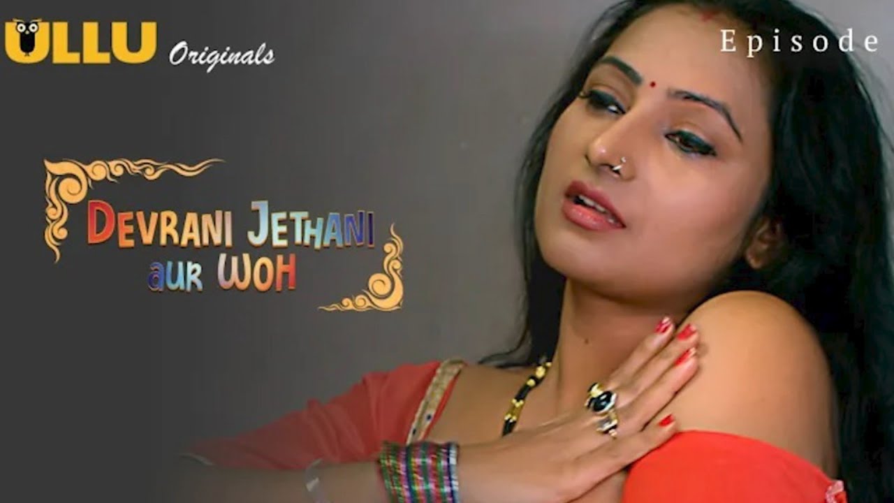 Ullu web series | Devrani Jethani Aur Woh | Love story | Romance - YouTube