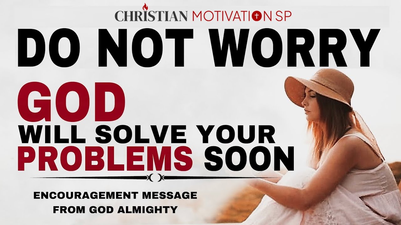 STOP WORRYING AND TRUST GOD WILL SOLVE YOUR PROBLEMS SOON - CHRISTIAN ...