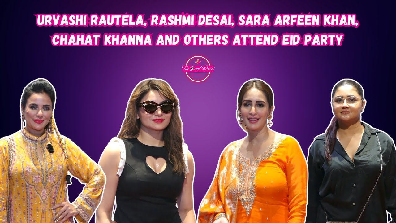 Urvashi Rautela, Rashmi Desai, Sara Arfeen Khan, Chahat Khanna and ...
