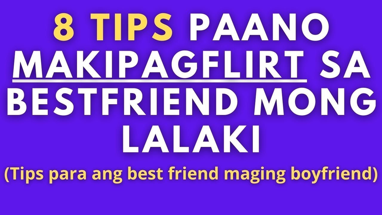 Paano makipagflirt sa bestfriend mong lalaki? 8 Tips para ang best ...