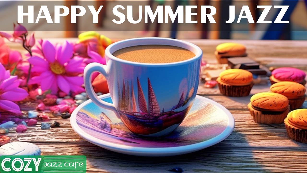 Happy Summer Jazz ☕ Lift Your Spirits with June Jazz & Bossa Nova ...