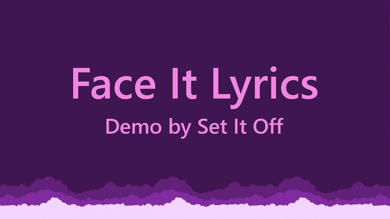 Set It Off Demo - Face It Lyrics - YouTube