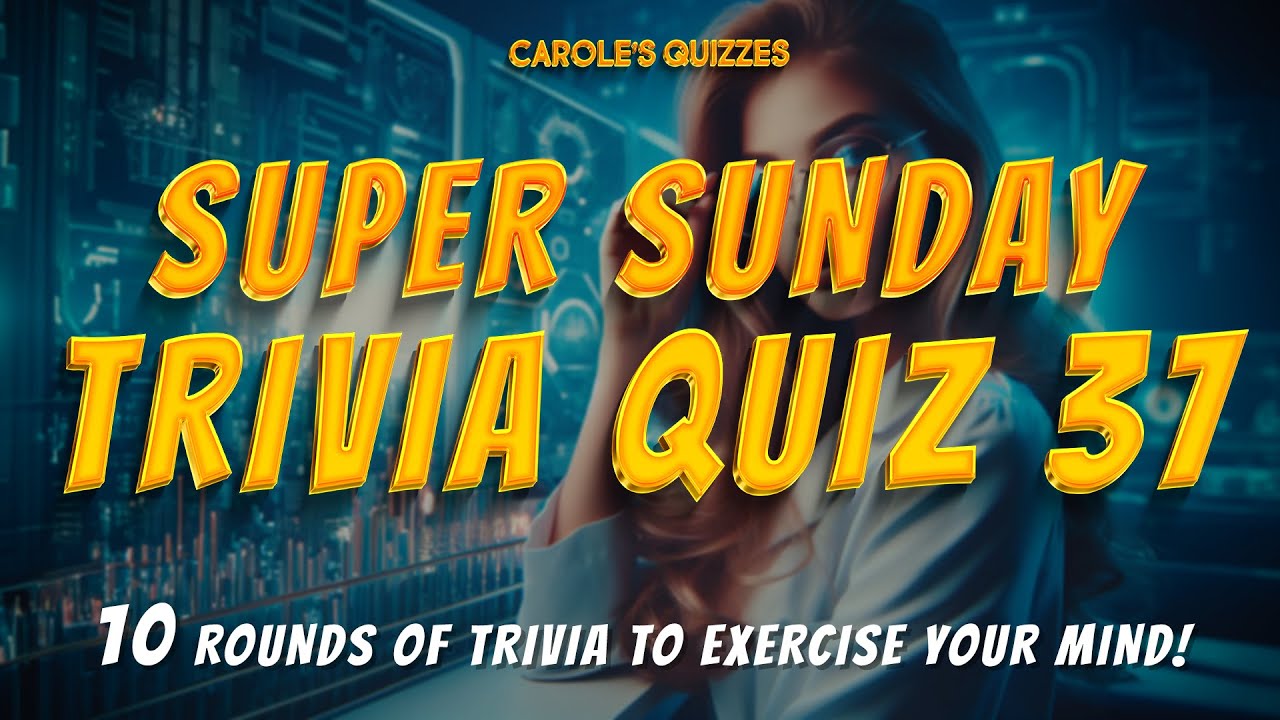 The Super SUNDAY Trivia Quiz 37 : 10 Rounds Of Trivia To Try! - YouTube
