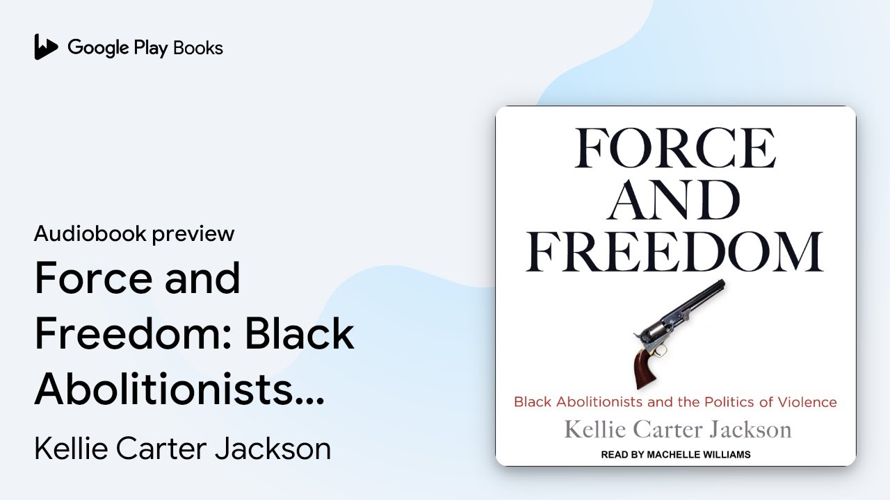 Force and Freedom: Black Abolitionists and the… by Kellie Carter ...