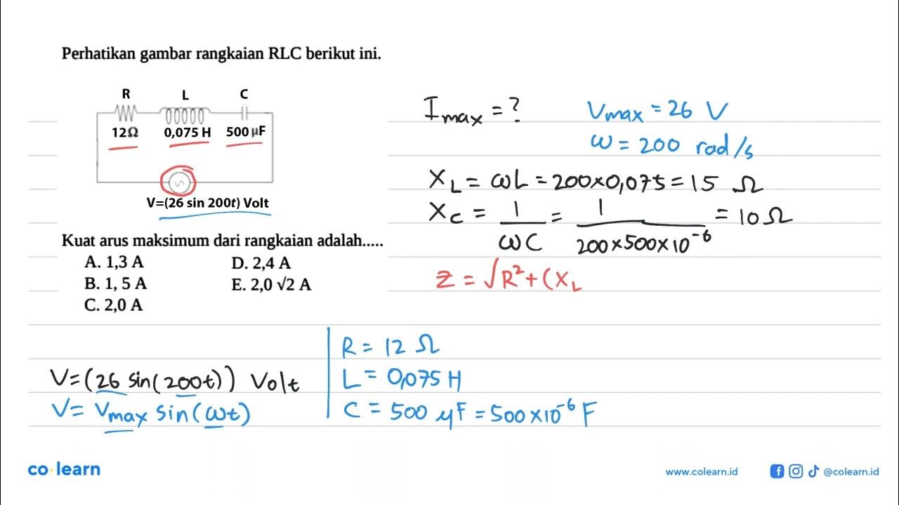 Perhatikan gambar rangkaian RLC berikut ini. R 12 ohm L 0,075 H C 500 mu F V=(26 sin 200t) Volt ...