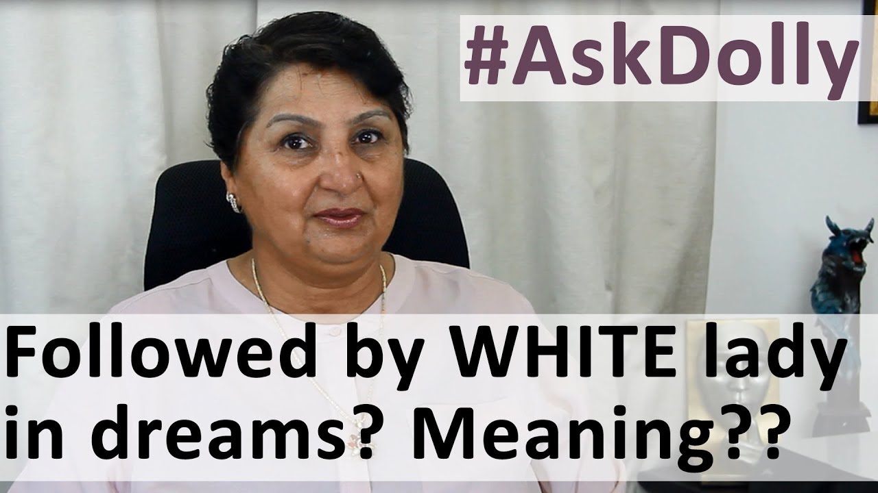Ask Dolly: A Lady In White Follows Me In Dreams And Disappears Near A ...