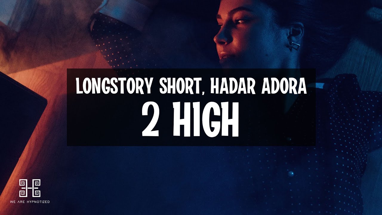 longstoryshort - 2 High (feat. Hadar Adora) Lyrics - YouTube