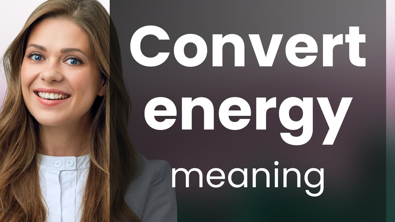 Unraveling the Meaning of "Convert Energy": An English Learning Guide ...