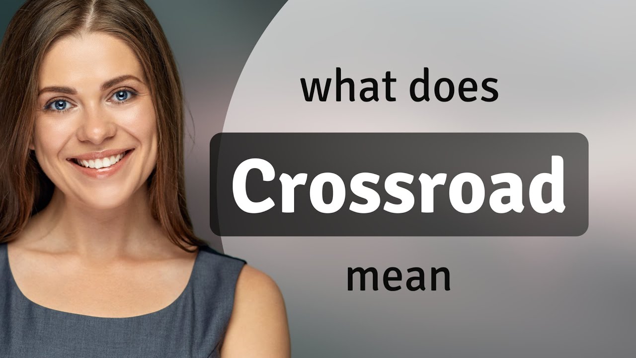 Crossroad — CROSSROAD meaning - YouTube