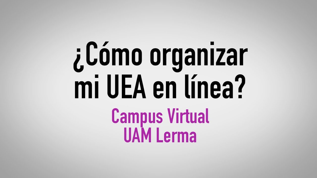 Mi UEA en línea - Campus Virtual UAM Lerma - YouTube