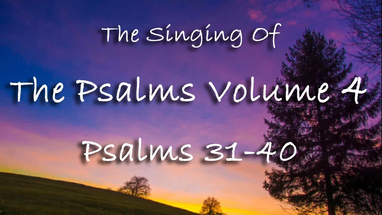 The Singing Of The Psalms Volume 4 -- Psalms 31 - 40 - YouTube
