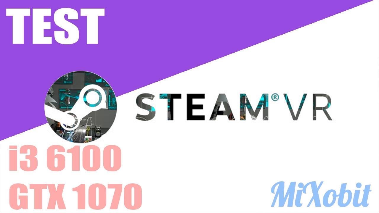 Steam Vr Performance Test (Intel i3 6100 + gtx 1070) - YouTube