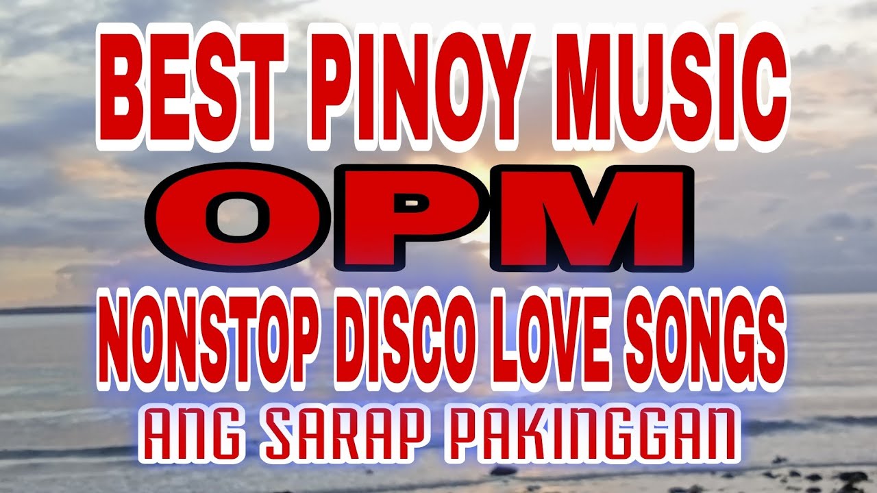 BEST PINOY MUSIC OPM NONSTOP DISCO LOVE SONGS - YouTube