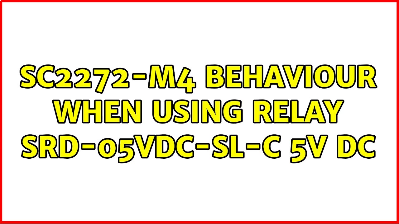 SC2272-M4 Behaviour when using relay SRD-05VDC-SL-C 5V DC (2 Solutions ...