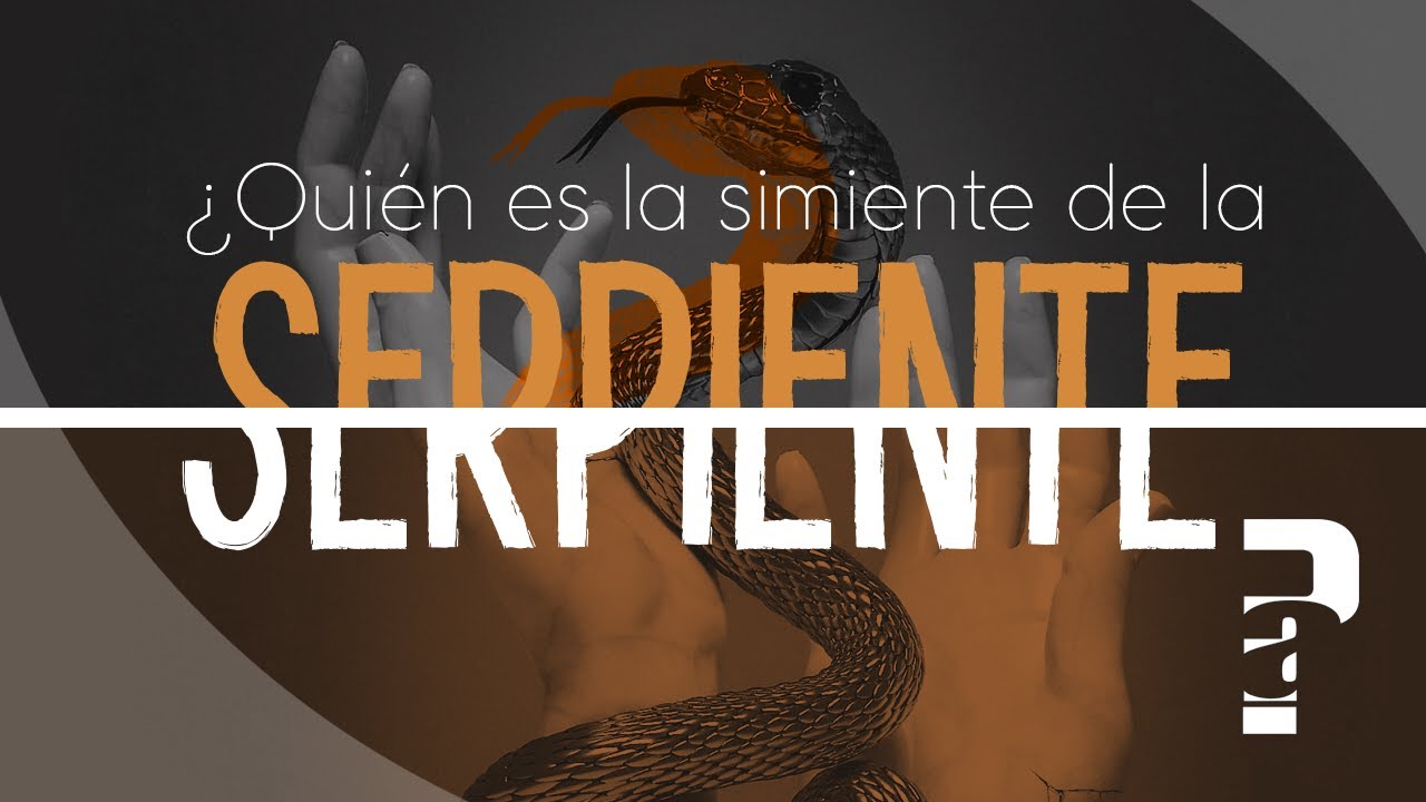 ¿Quien es la simiente de la serpiente? - YouTube