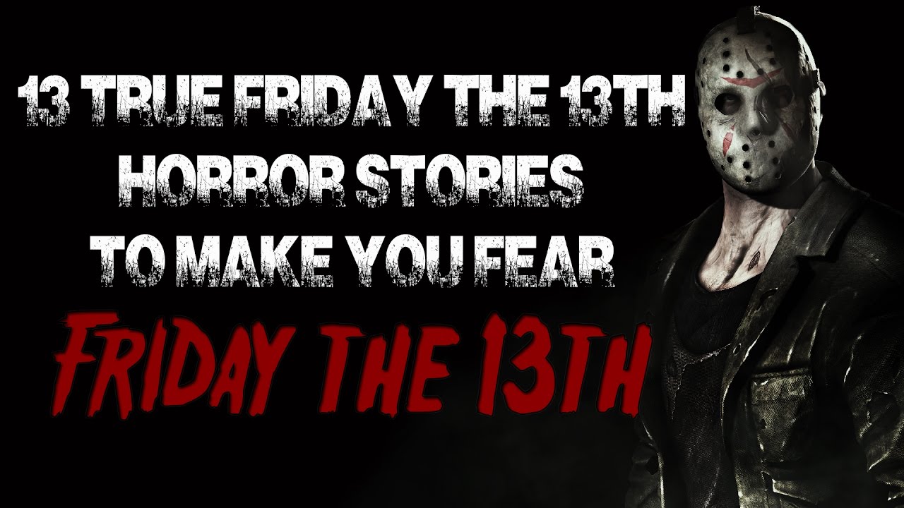 13 TRUE Friday The 13th Horror Stories To Make You Fear Friday The 13th ...