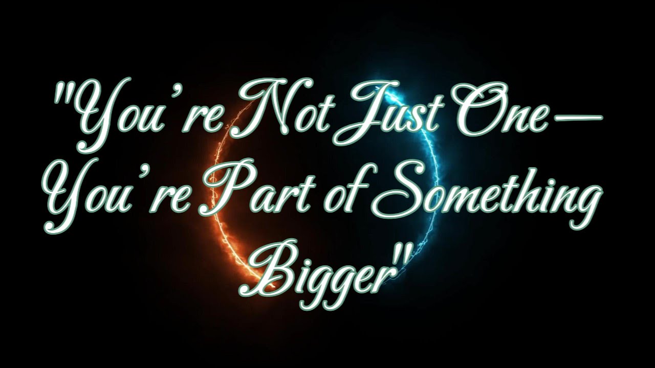"You’re Not Just One—You’re Part of Something Bigger" - YouTube