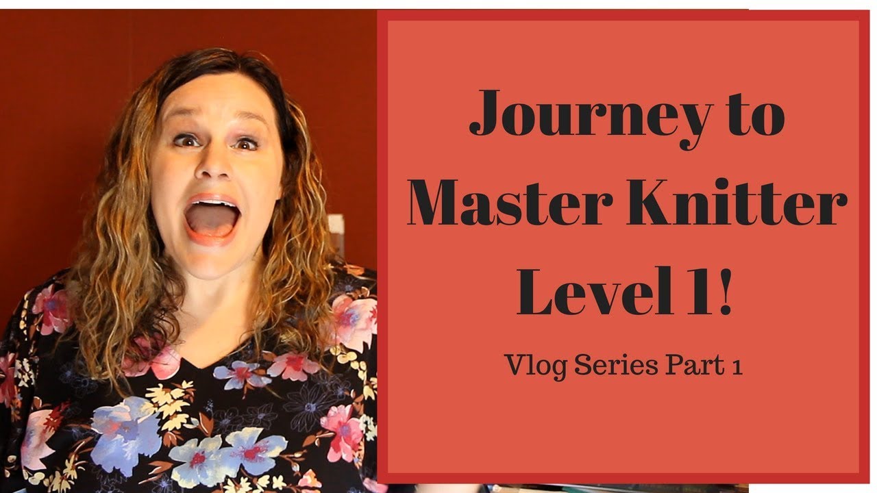 Journey to Master Knitter Level 1 (vlog Series Part 1) - YouTube