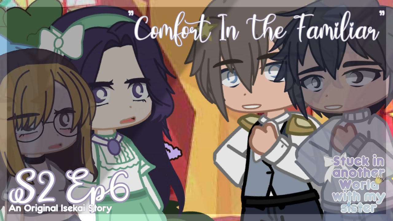 Stuck In Another World With My Sister | S2Ep6:”Comfort In The Familiar ...
