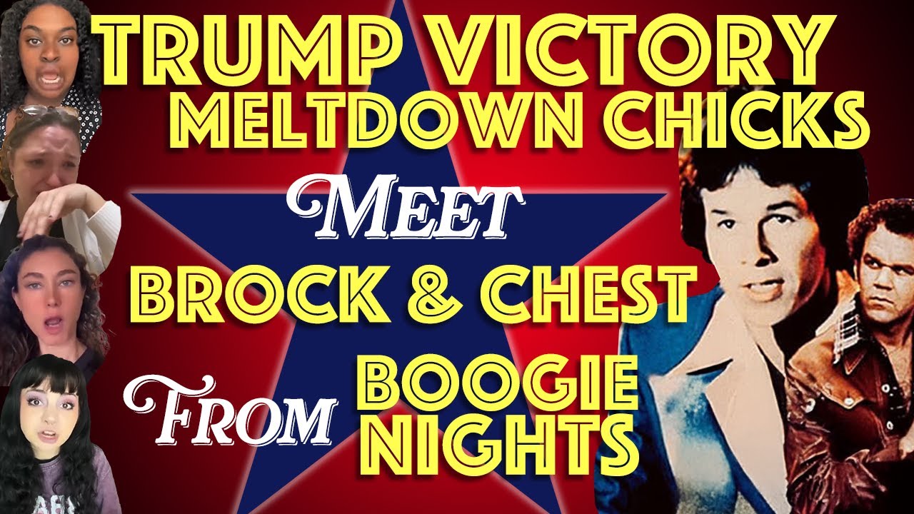 Trump Victory Meltdown Chicks meet Brock & Chest from Boogie Nights ...