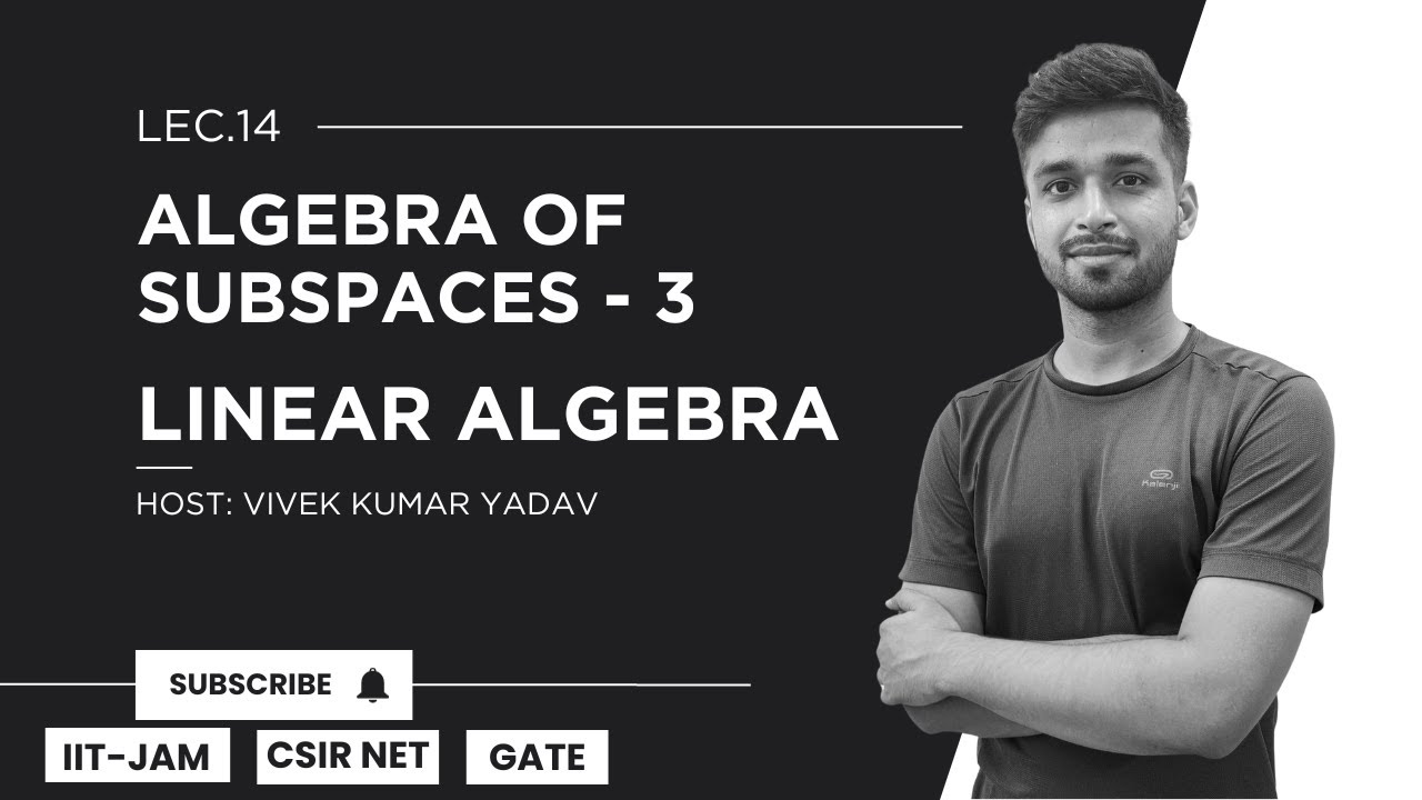 Lec. 14 | Algebra of subspaces - 3 | Linear Algebra | IIT JAM | CSIR ...