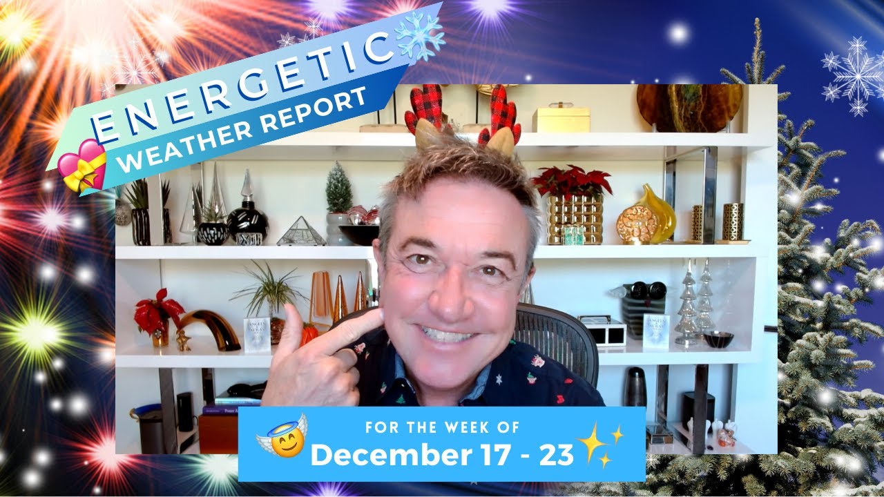 The Energetic Weather Report for December 17th - 23rd, 2023 PLUS Your ...
