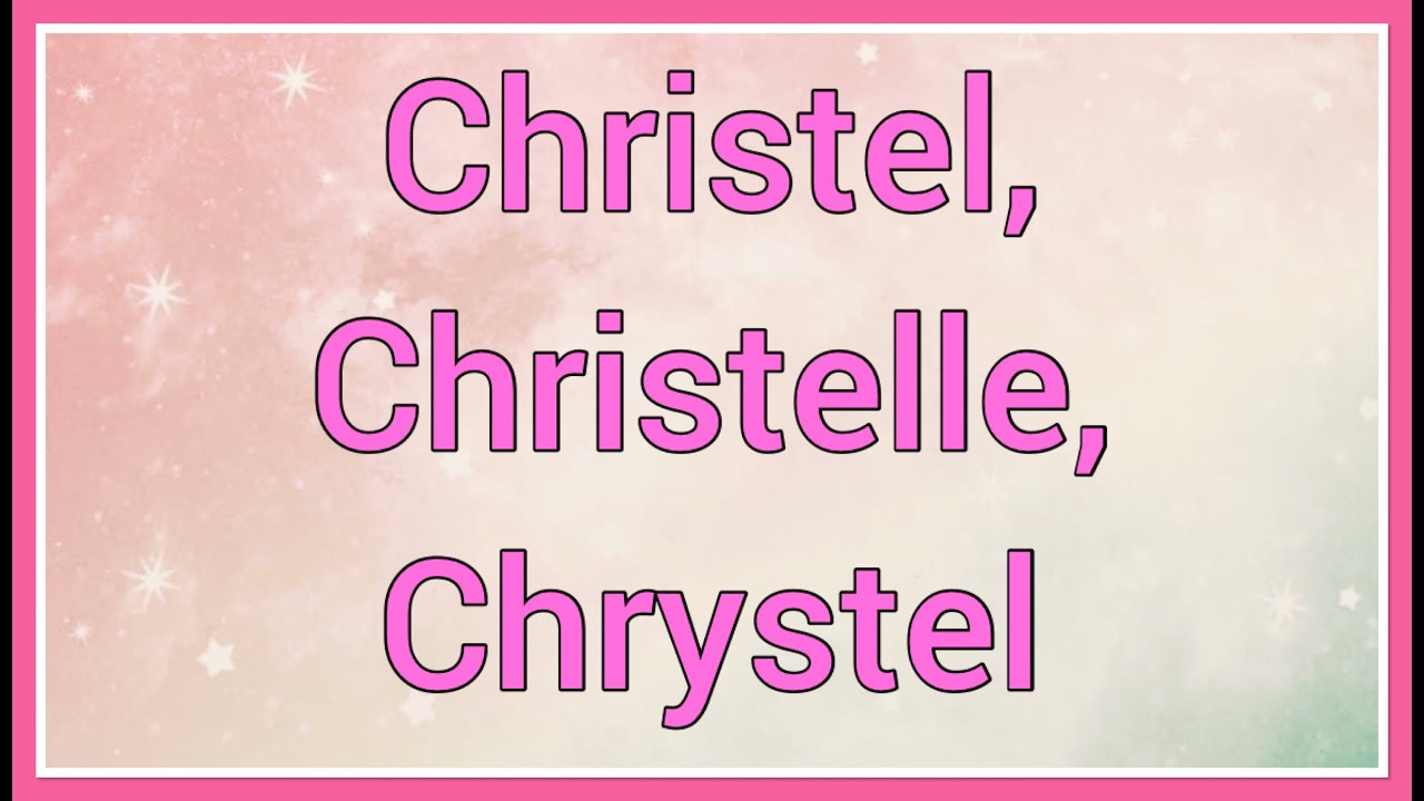 Christel, Christelle, Chrystel | Name Origin Variations - YouTube