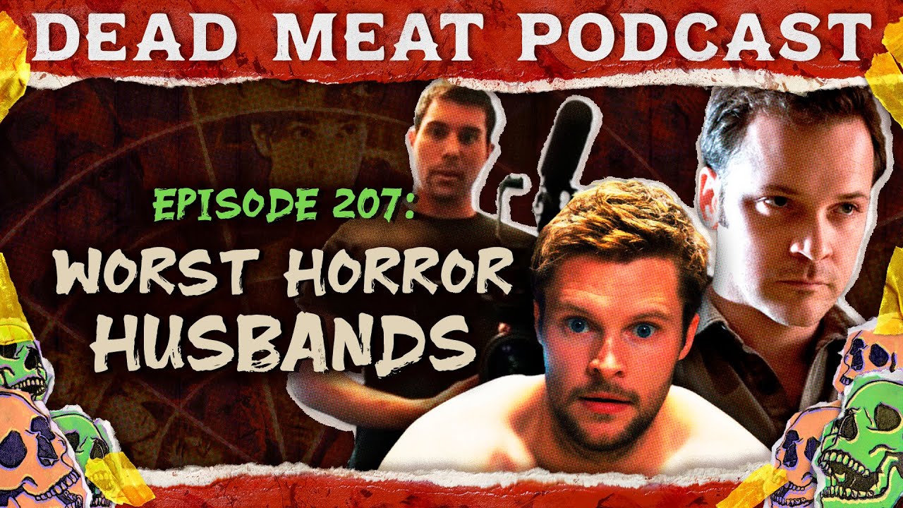 Worst Horror Husbands | Dead Meat Podcast Ep. 207 - YouTube