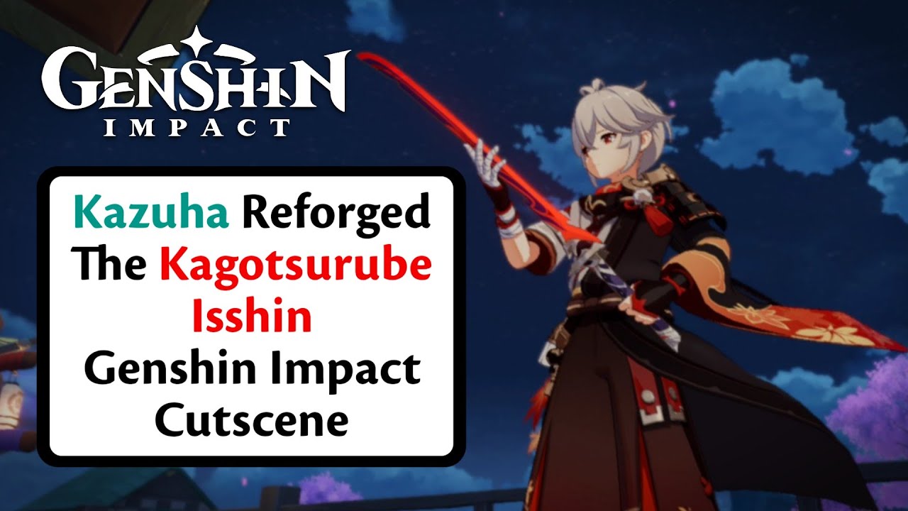 Kazuha Reforged The Kagotsurube Isshin Sword | Genshin Impact Cutscene ...