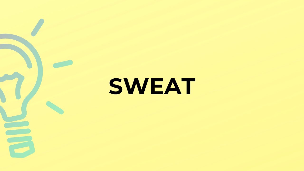 What is the meaning of the word SWEAT? - YouTube