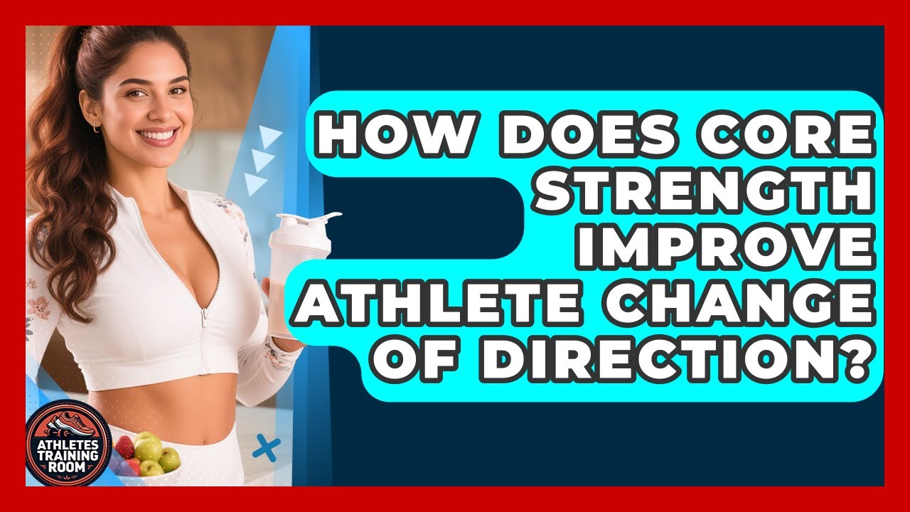 How Does Core Strength Improve Athlete Change Of Direction? - Athletes ...