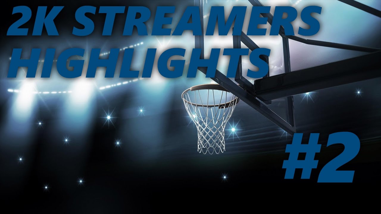 2K Streamers Highlights #2 - YouTube