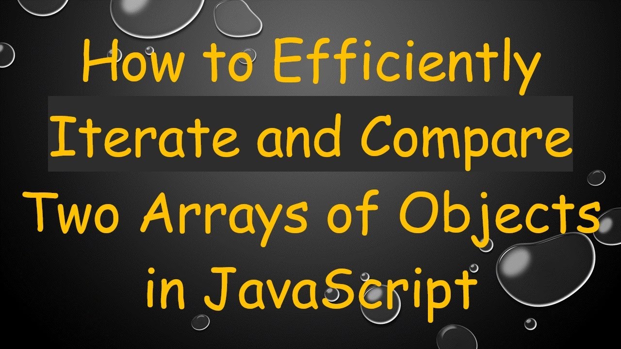 How To Efficiently Iterate And Compare Two Arrays Of Objects In