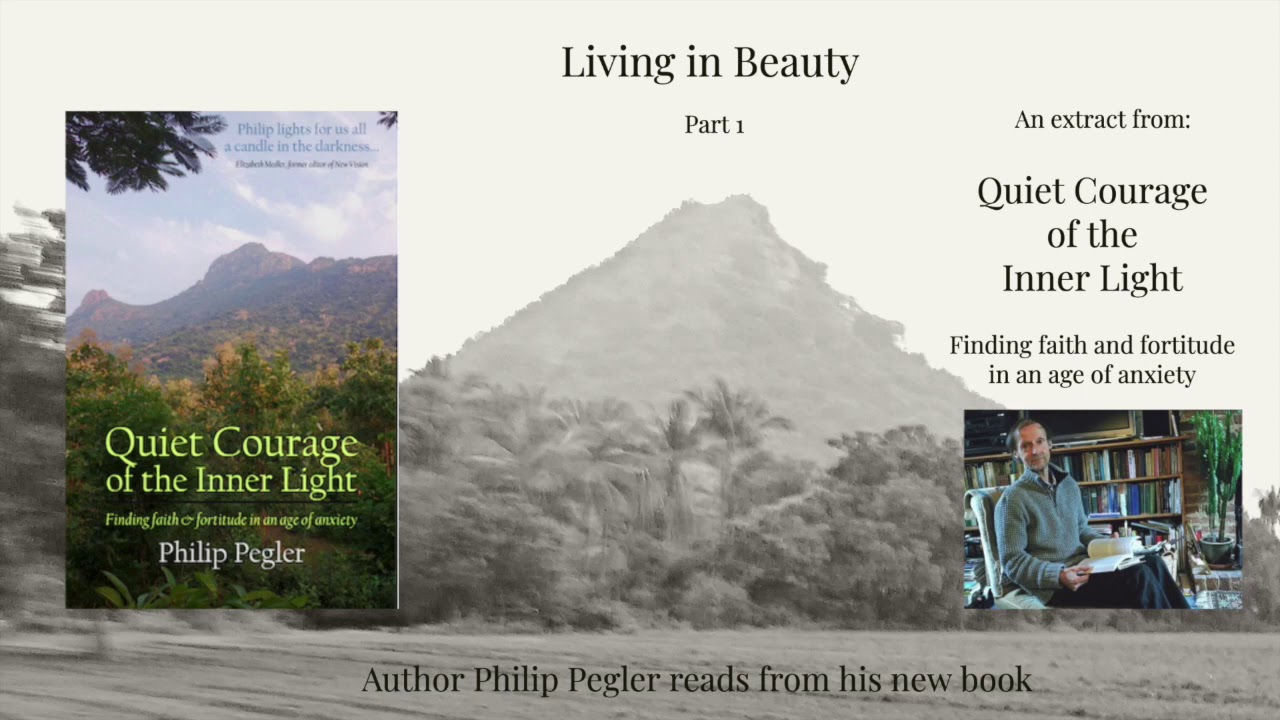 Living in Beauty Part 1 - Philip Pegler reads an extract from 'Quiet Courage of the Inner Light ...