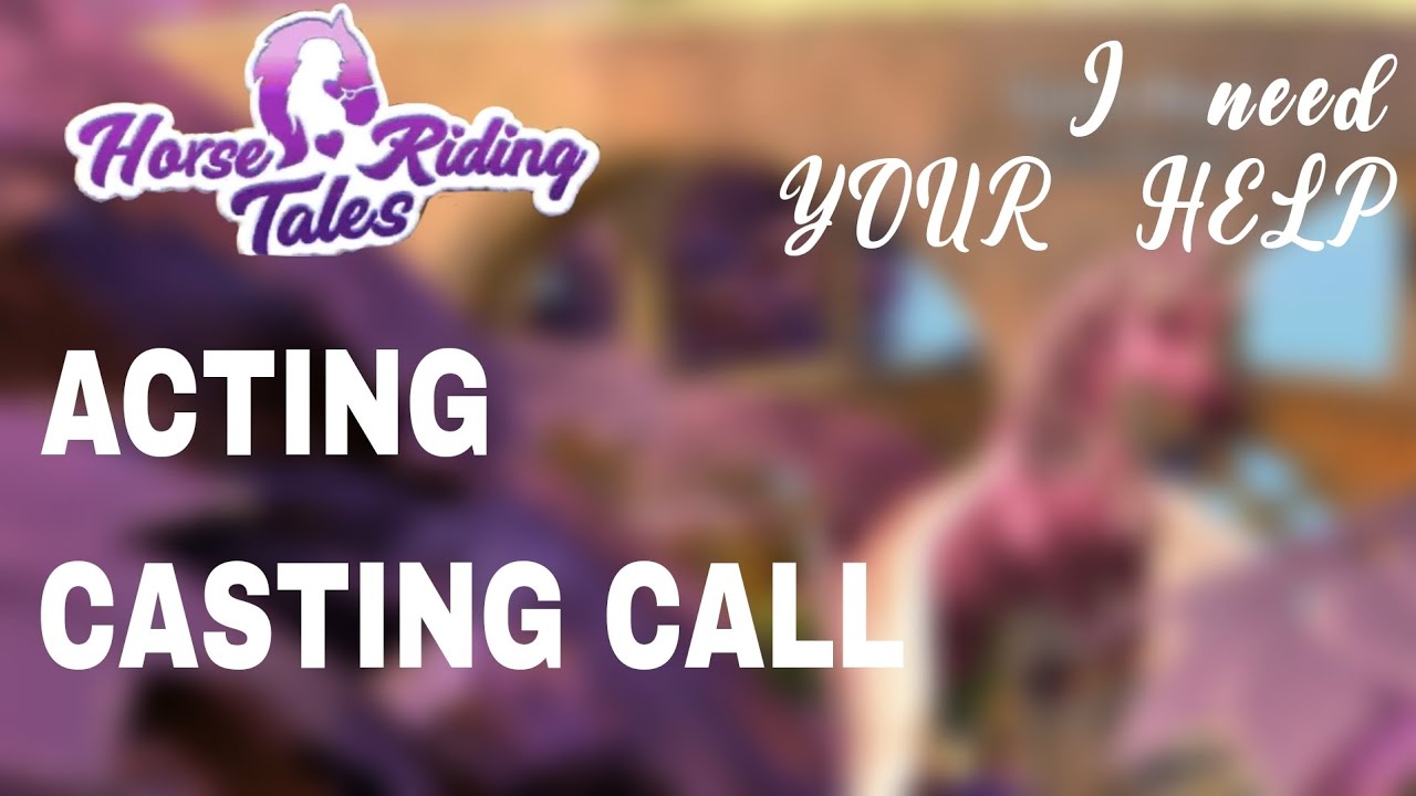 [CLOSED] HORSE RIDING TALES ACTOR CASTING CALL - YOU CAN BE IN A VIDEO ...