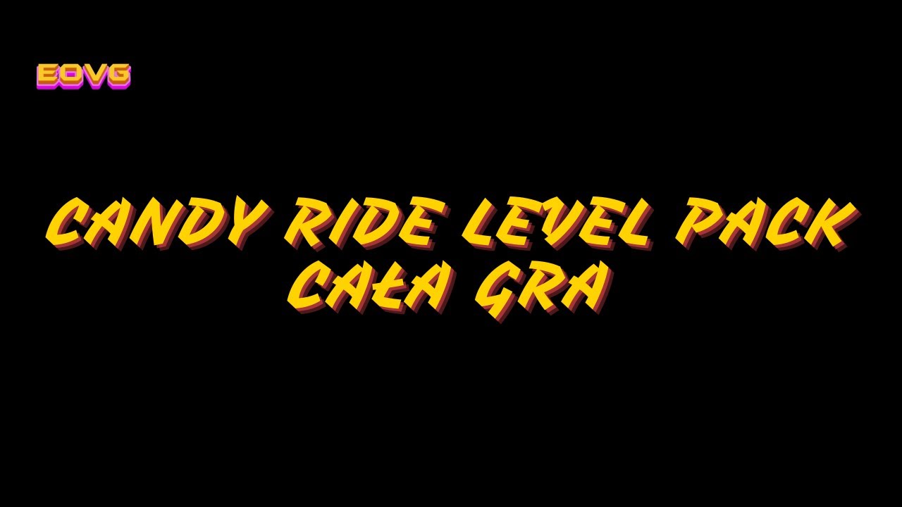 CANDY RIDE LEVEL PACK (WEB) / CAŁA GRA - YouTube